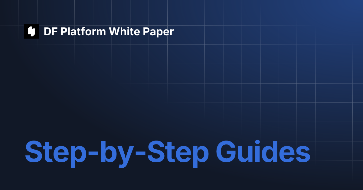 Step-by-Step Guides | DF Platform White Paper